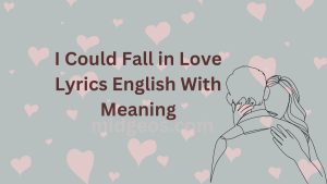I Could Fall In Love Lyrics English With Meaning