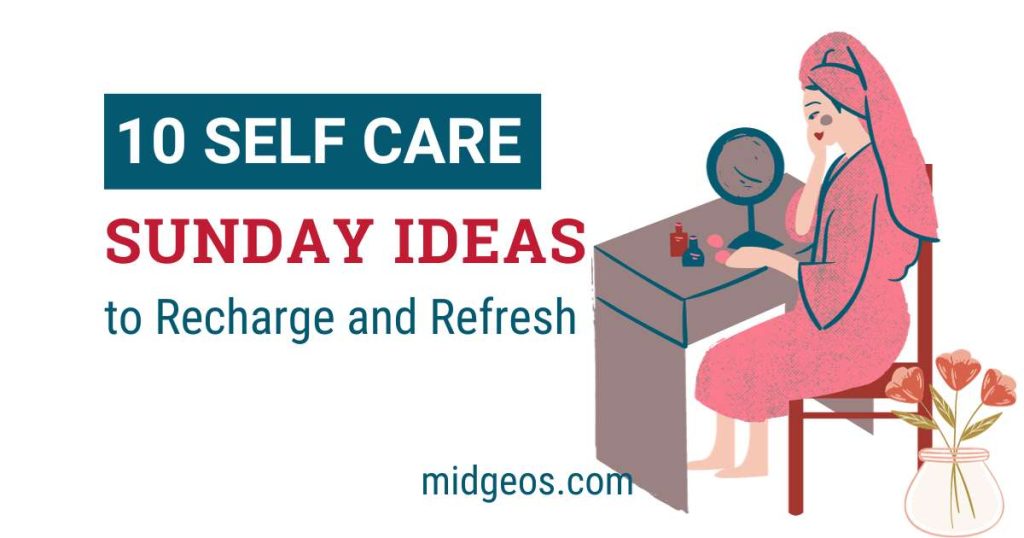 10 Self Care Sunday Ideas To Recharge And Refresh