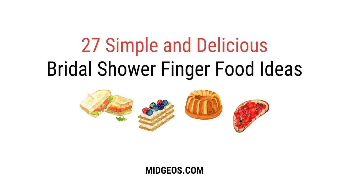 27 Simple And Delicious Bridal Shower Finger Food Ideas