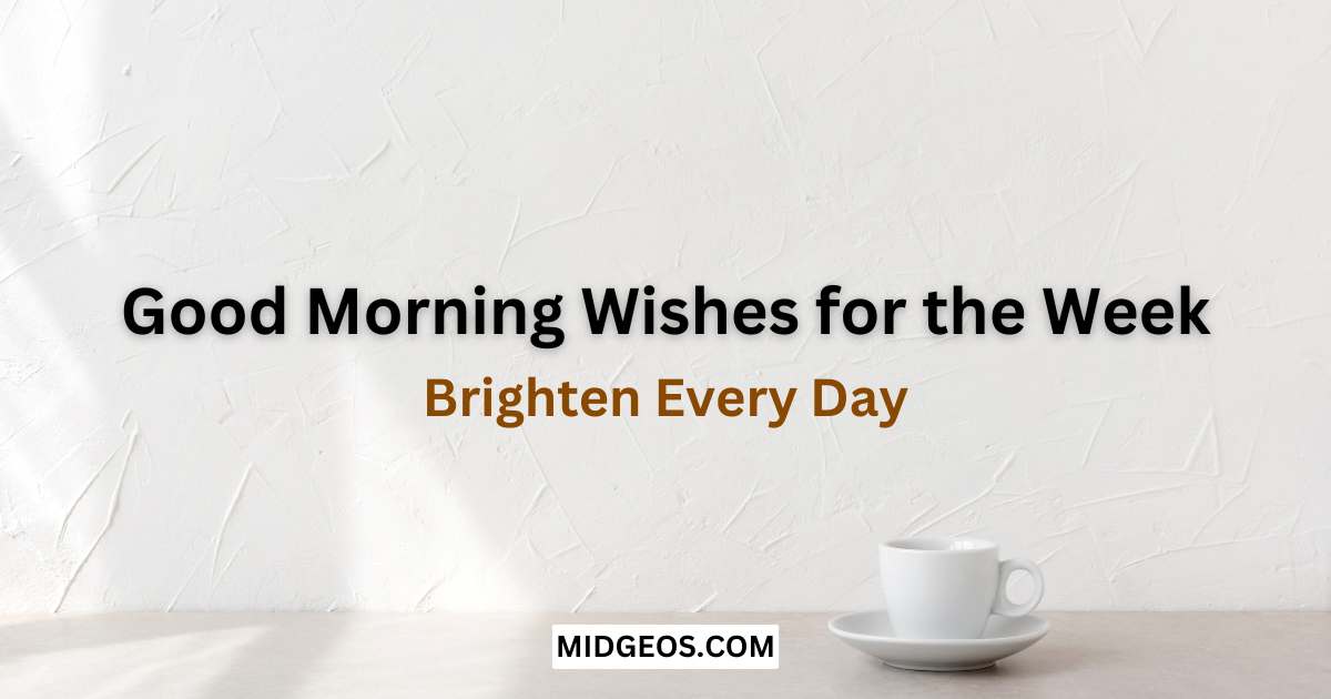 100 Good Morning Wishes For The Week: Brighten Every Day