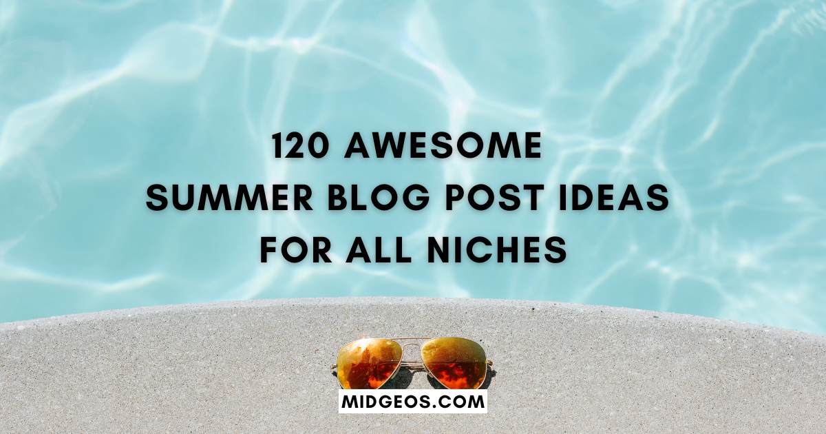 120 Awesome Summer Blog Post Ideas For All Niches